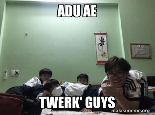 adu ae twerk' guys Meme Generator