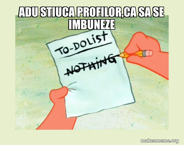 Adu Stiuca profilor,ca sa se imbuneze - To Do List - Nothing Meme Generator