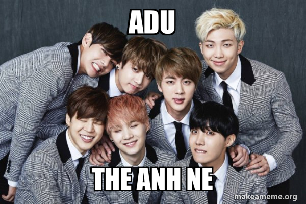 ADU THE ANH NE - K-Pop Band BTS (Bangtan Boys) Meme Generator