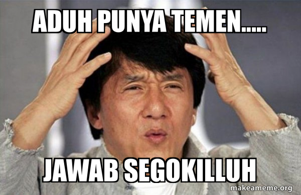 ADUH PUNYA TEMEN..... JAWAB SEGOKILLUH - Jackie Chan Why? Meme Generator