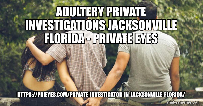 Adultery Private Investigations Jacksonville Florida - Private Eyes ...