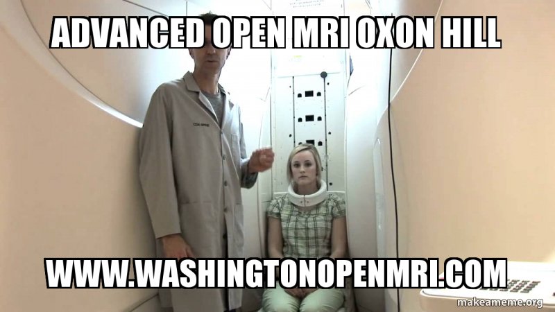 Advanced Open MRI Oxon Hill www.washingtonopenmri.com Meme Generator