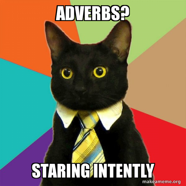 Adverbs? Staring intently - Business Cat Meme Generator