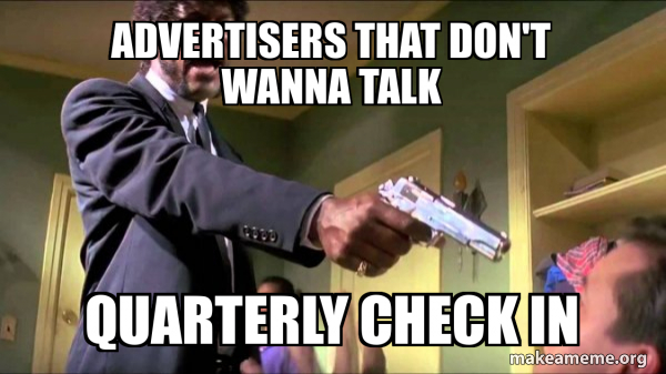 advertisers that don't wanna talk quarterly check in - Samuel L ...