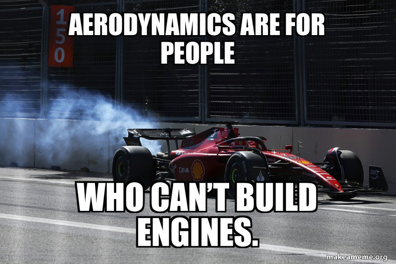AERODYNAMICS ARE FOR PEOPLE who can’t build engines. Meme Generator