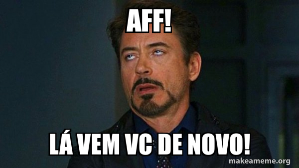 AFF! LÃ VEM VC DE NOVO! - Tony Stark Eye Roll Meme Generator