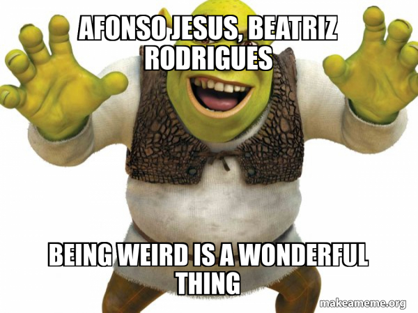Afonso Jesus, Beatriz Rodrigues Being weird is a wonderful thing ...