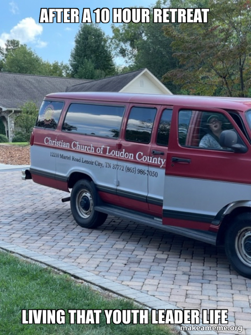 after a 10 hour retreat living that youth leader life Meme Generator