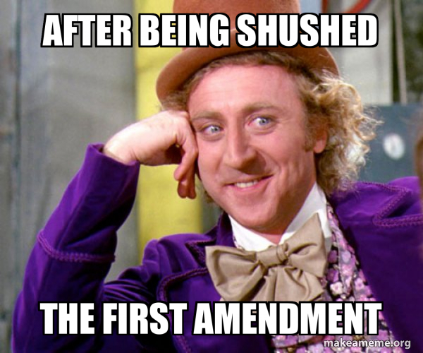 After being Shushed The First Amendment - Willy Wonka Sarcasm Meme Meme ...