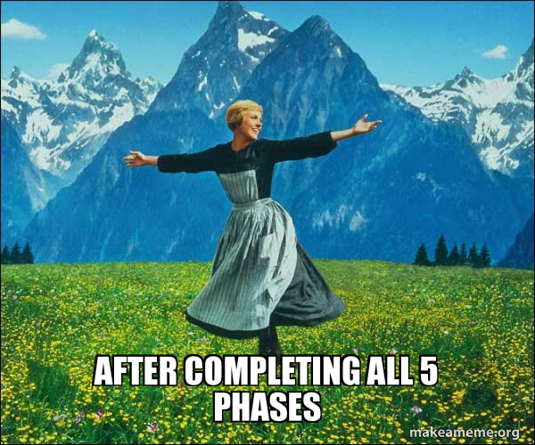 After completing all 5 phases - Sound of Music Meme Generator