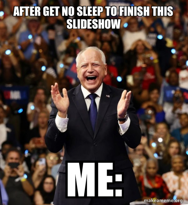 After get no sleep to finish this slideshow Me: - Happy Tim Walz Meme ...
