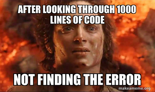 After looking through 1000 lines of code Not finding the error - Frodo ...