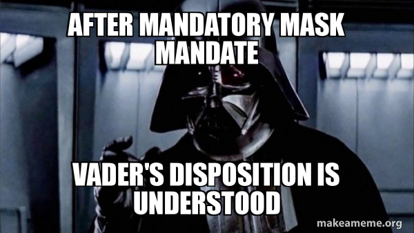 After Mandatory Mask Mandate Vader's disposition is understood - Darth ...