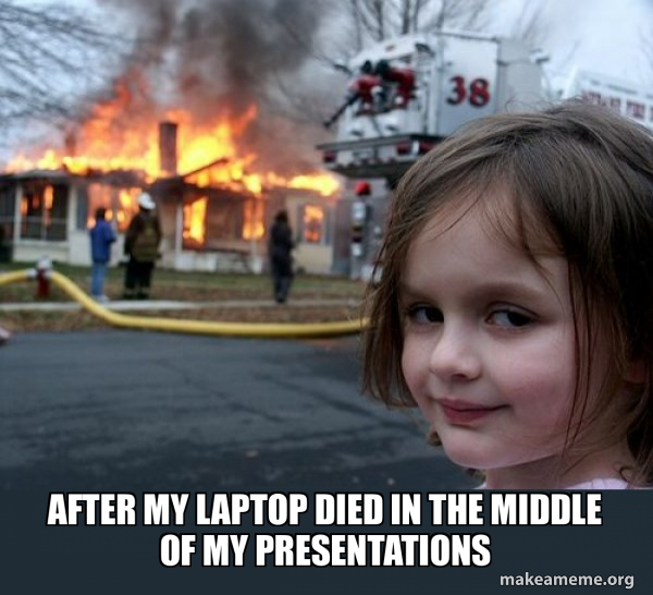 after my laptop died in the middle of my presentations - Disaster Girl ...