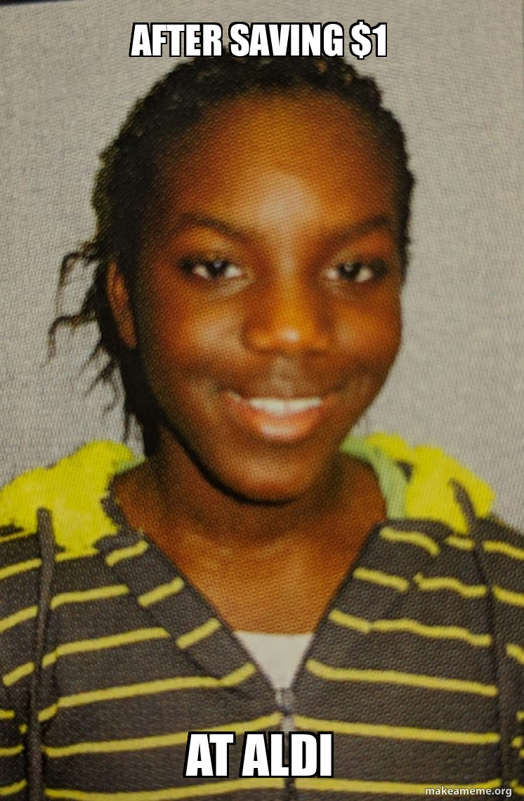 After Saving $1 At Aldi Meme Generator