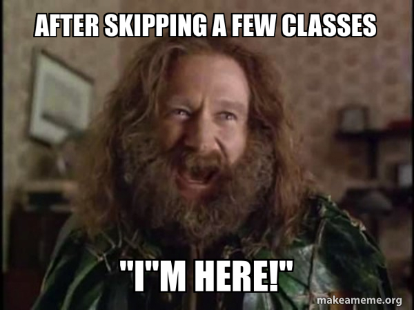 after skipping a few classes "I"m here!" - Robin Williams - What year ...