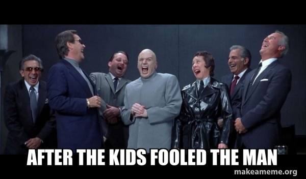 After the kids fooled the man - Dr Evil and Henchmen laughing - and ...
