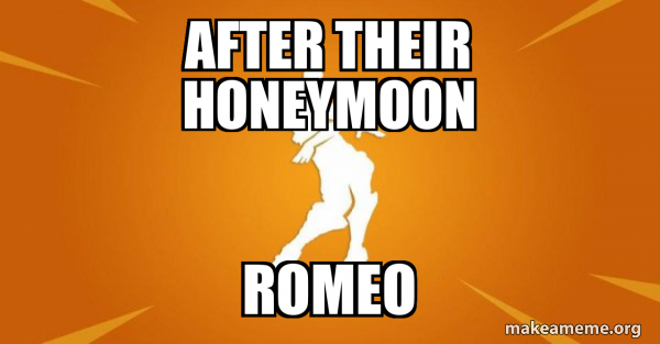 After their honeymoon romeo - Orange Justice Meme Generator