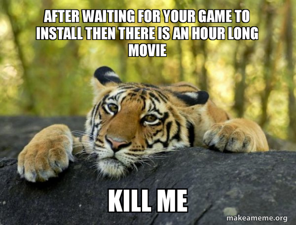 After waiting for your game to install then there is an hour long movie Kill me - Confession ...