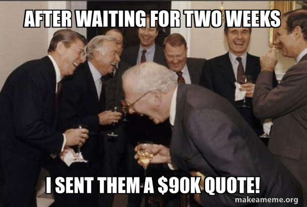 after waiting for two weeks I sent them a $90k quote! - Laughing Men in ...