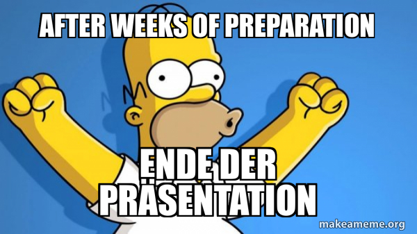 After weeks of preparation Ende der Präsentation - Happy Homer Meme ...