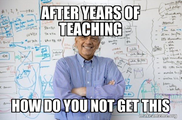 After years of teaching how do you not get this - Good Guy Professor ...