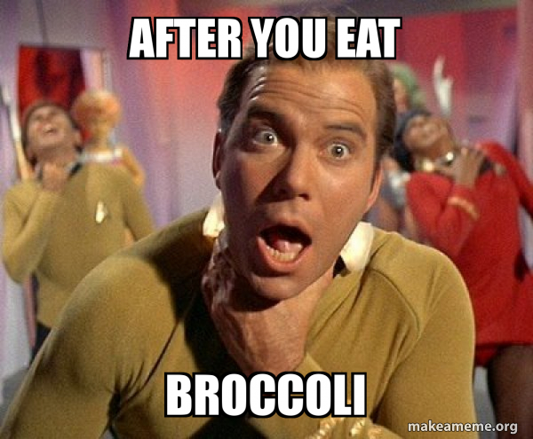 After you eat Broccoli - Captain Kirk Choking Meme Generator