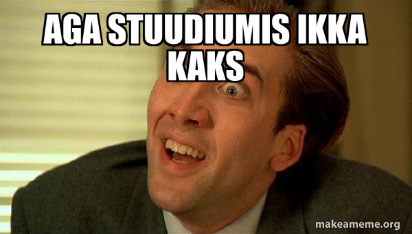 Aga stuudiumis ikka kaks - Sarcastic Nicholas Cage Meme Generator