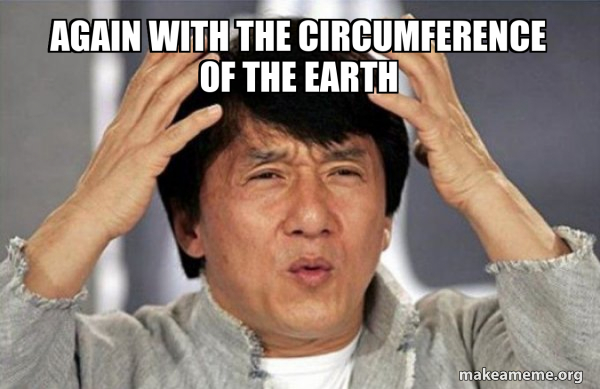 AGAIN WITH THE CIRCUMFERENCE OF THE EARTH - Jackie Chan Why? Meme Generator