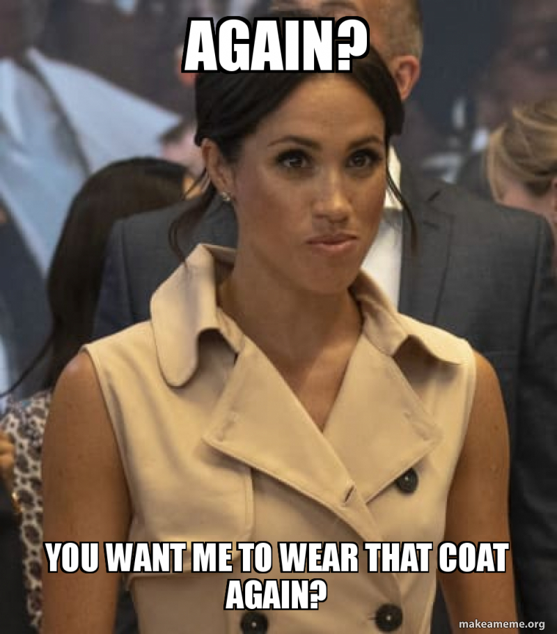 Again? You want me to wear that coat Again? Meme Generator