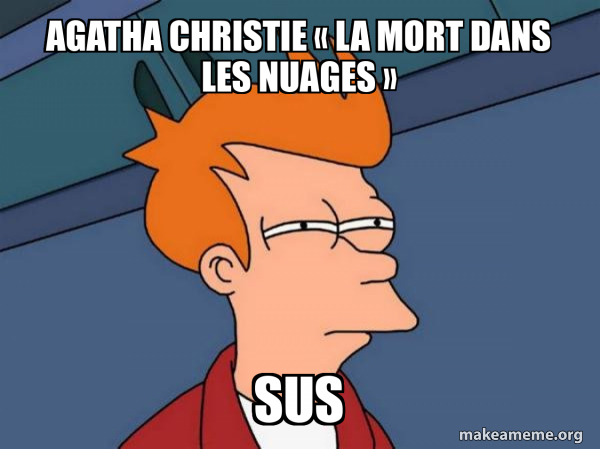 Agatha Christie « La Mort dans Les nuages » Sus - Futurama Fry Meme ...