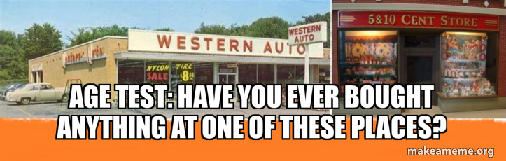 Age test: have you ever bought anything at one of these places? Meme ...