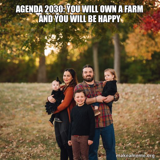 Agenda 2030: you will own a farm and you will be happy Meme Generator
