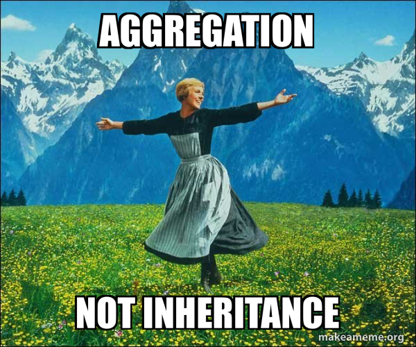 aggregation not inheritance - Sound of Music Meme Generator