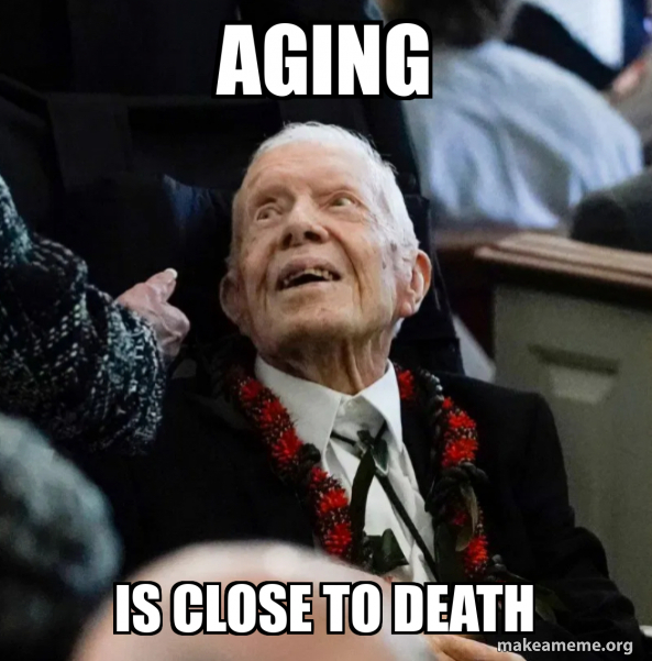 Aging Is close to death Meme Generator