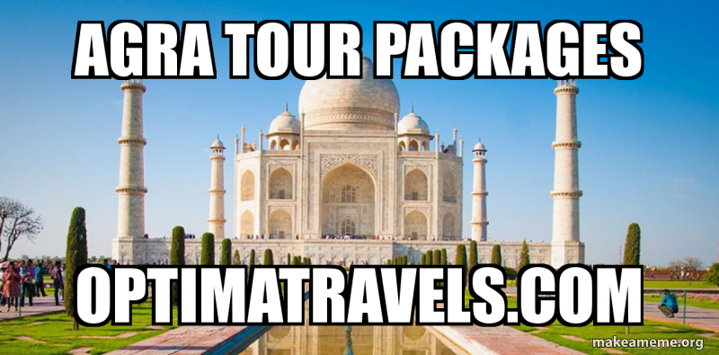 Agra Tour Packages optimatravels.com Meme Generator