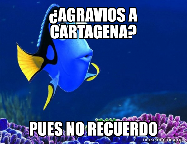 ¿AGRAVIOS A CARTAGENA? PUES NO RECUERDO - Dory from Nemo (5 second ...