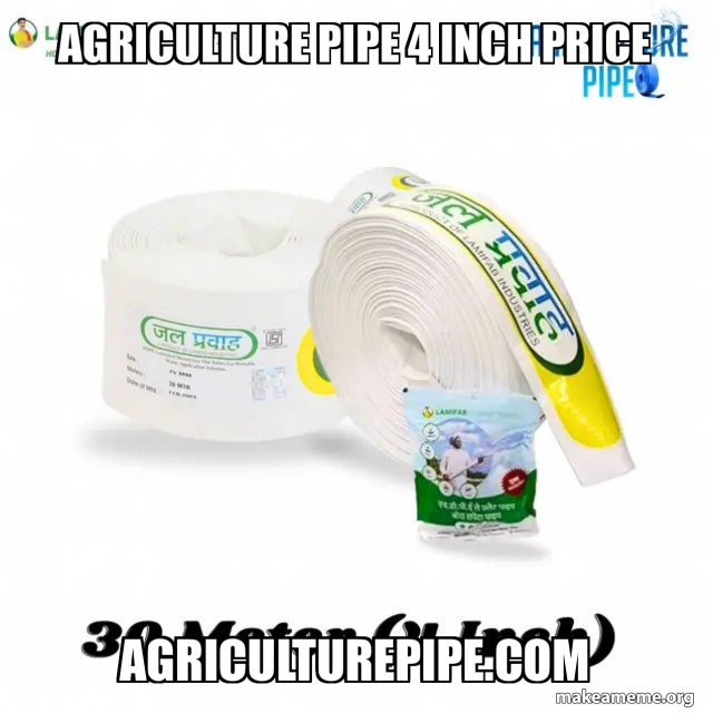 Agriculture Pipe 4 inch price agriculturepipe.com Meme Generator