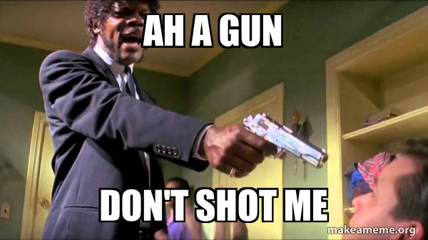ah a gun don't shot me - Samuel L. Jackson Say What Meme Generator