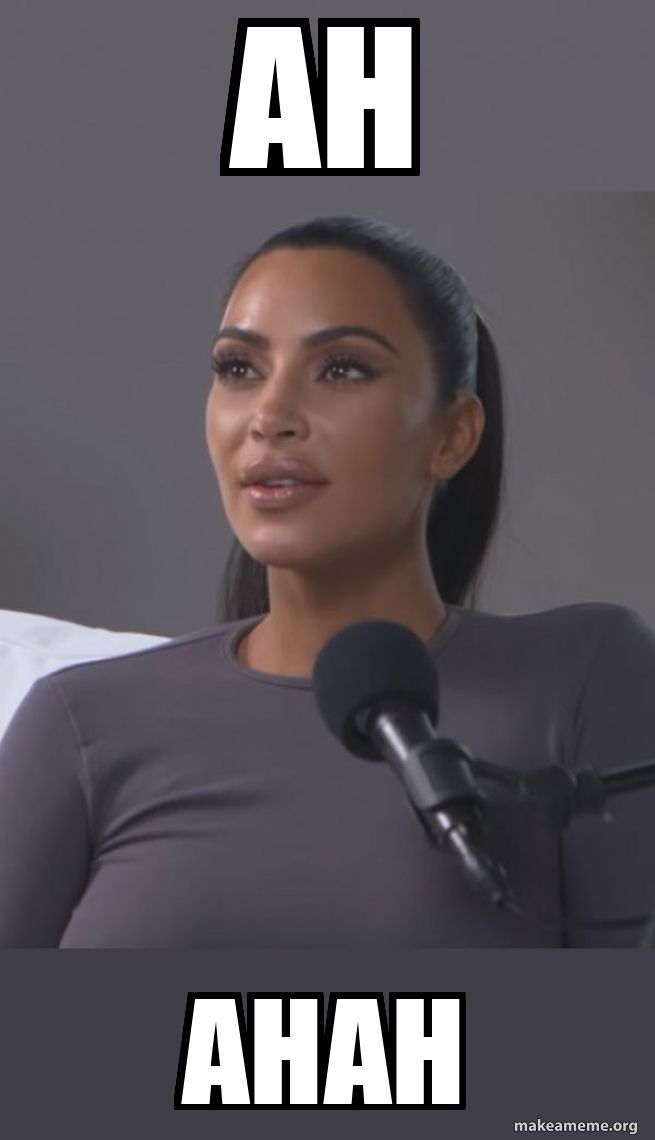 AH ahah - Kim Kardashian Meme Generator