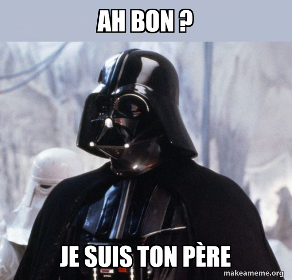 ah bon ? je suis ton père - Darth Vader Meme Generator