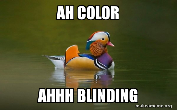 ah color AHHH BLINDING - Fashionable Advice Mallard Meme Generator