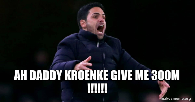 Ah daddy Kroenke give me 300m !!!!!! Meme Generator