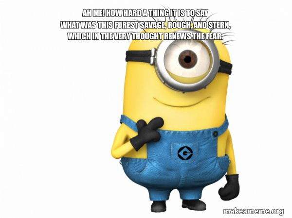 Ah me! how hard a thing it is to say What was this forest savage, rough ...