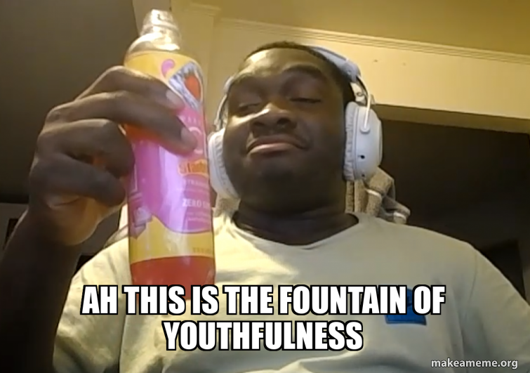 Ah this is the fountain of YOUTHFULNESS Meme Generator
