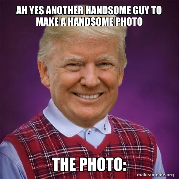 Ah yes another handsome guy to make a handsome photo The photo: - Bad ...