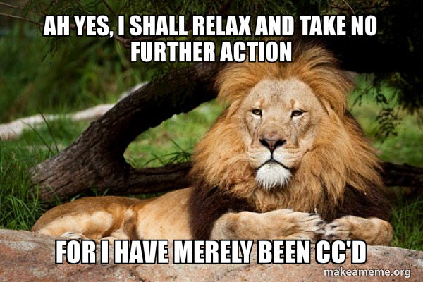 Ah yes, I shall relax and take no further action for I have merely been ...