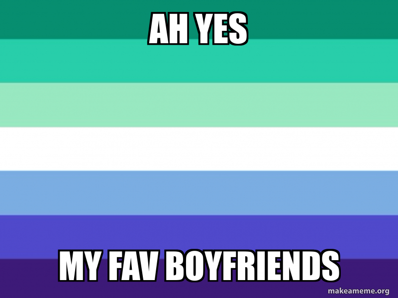 Ah yes My fav boyfriends Meme Generator