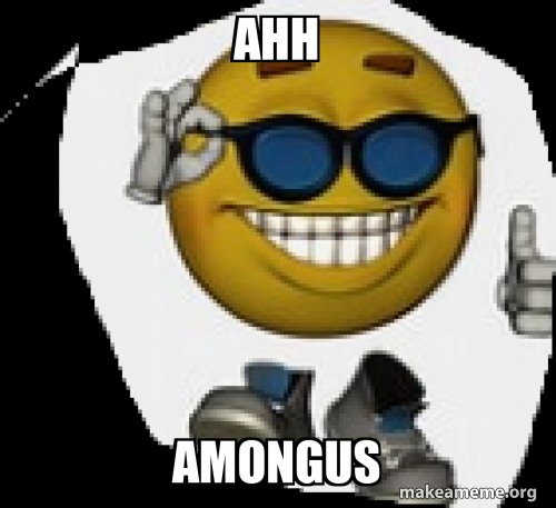 ahh amongus - uhhhhh this is random Meme Generator