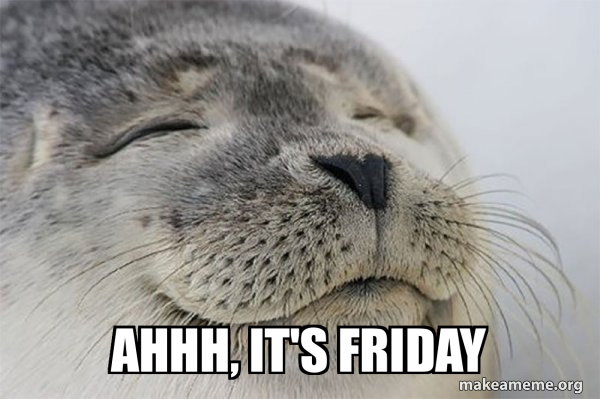 Ahhh, it's friday - Satisfied Seal Meme Generator